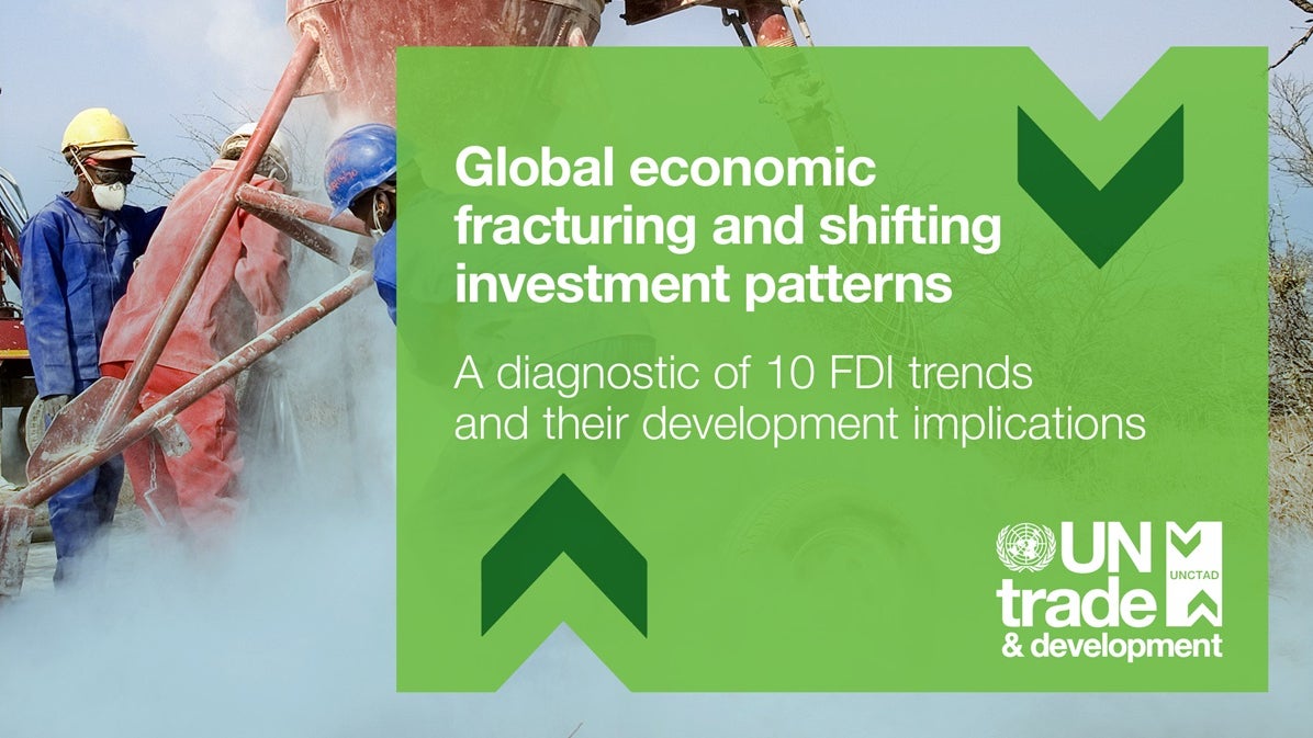 New UNCTAD report: Global economic fracturing and shifting investment ...